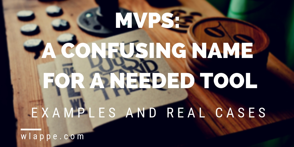 MVPs: A confusing name for a needed tool. Examples and real cases ...